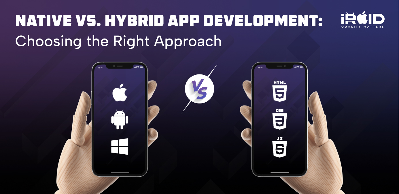 Native vs. Hybrid App Development: Choosing the Right Approach