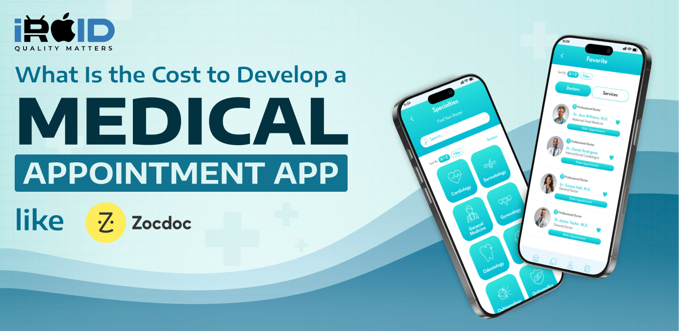 What Is the Cost to Develop a Medical Appointment App Like Zocdoc?