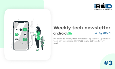 Weekly tech newsletter by iRoid (Part-3)